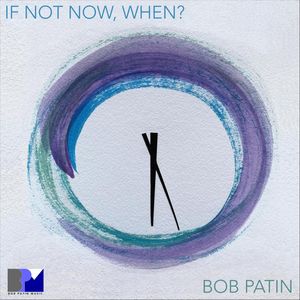 Bob Patin『If Not Now, When?』 | TOWER RECORDS MUSIC（音楽サブスクサービス ...